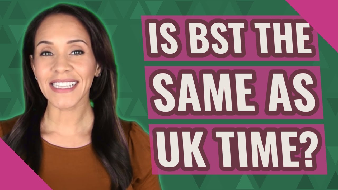 Is BST The Same As UK Time YouTube Is BST The Same As UK Time YouTube