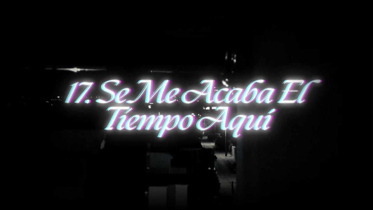17. Se Me Acaba El Tiempo Aquí - GiNi (Visualizer) | UNA ÚLTIMA VEZ ...