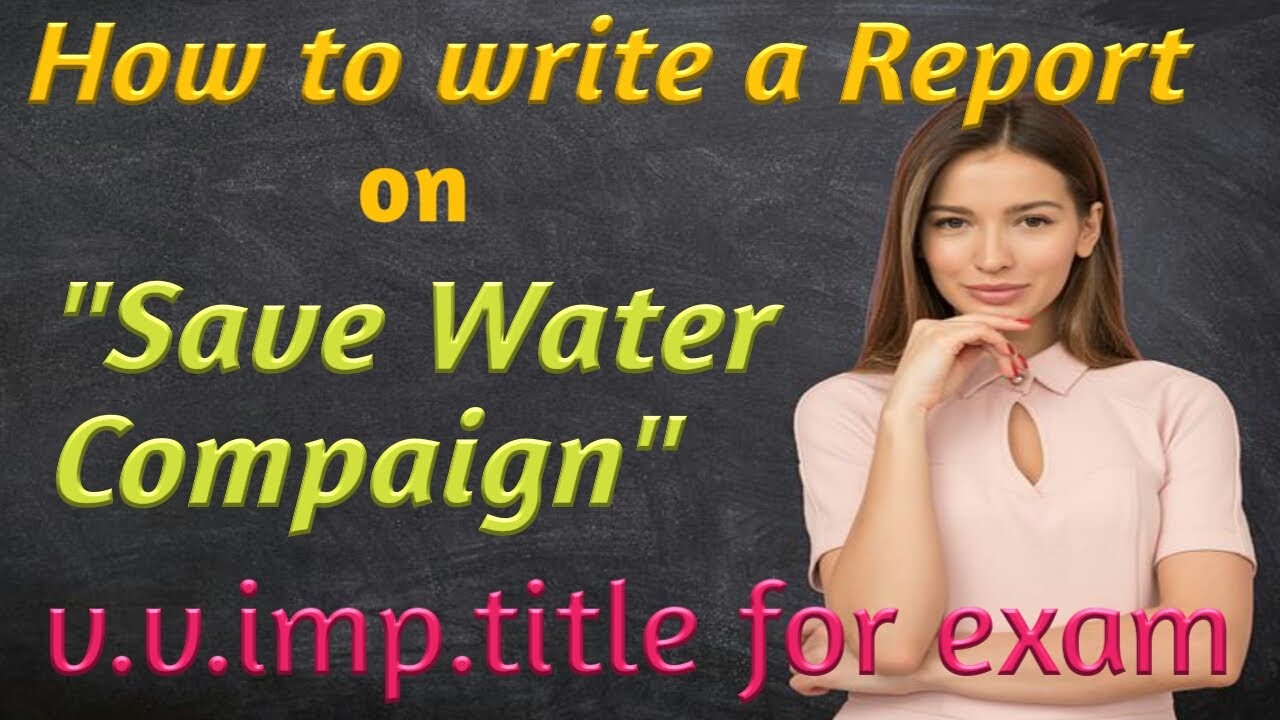 How to write a report on water saving compaign//how to write a report ...