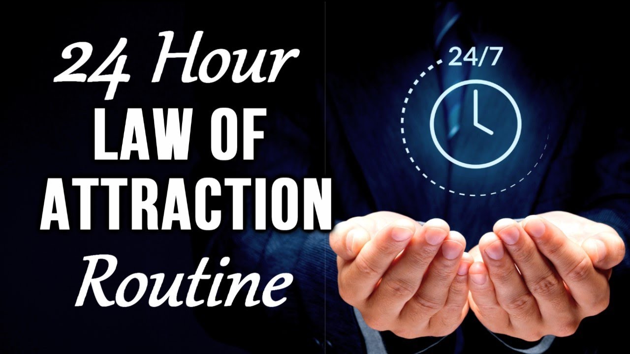 Law Of Attraction 24 Hour Routine For Enhanced Manifestation Living A