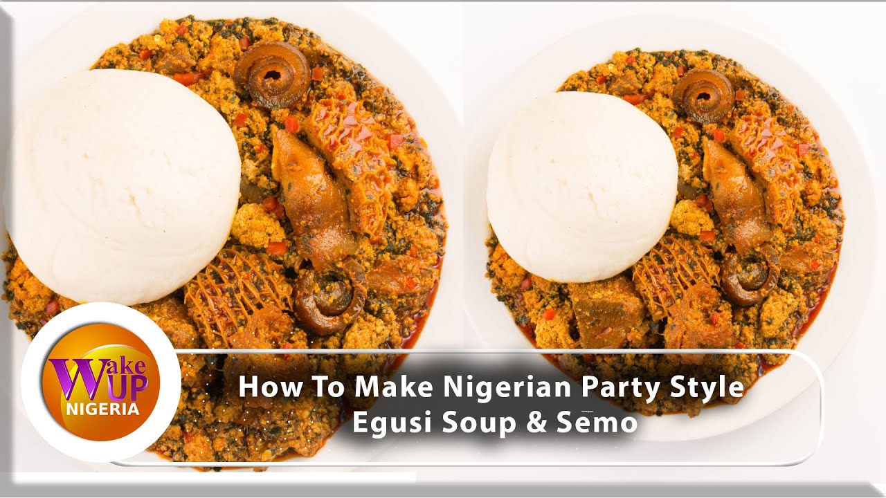 See The Best Method To Make Nigerian Party Style Egusi Soup & Semo ...