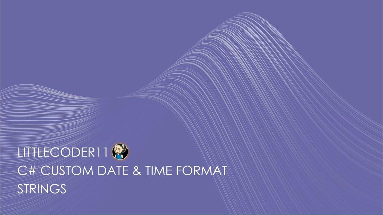 C# Custom Date and Time Format Strings - YouTube