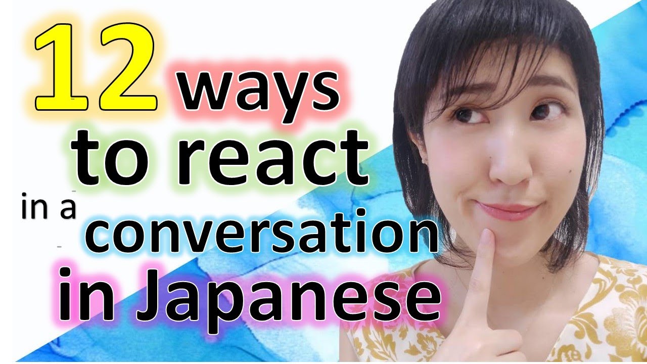 12 Ways To React In A Conversation In Japanese YouTube 12-ways-to-react-in-a-conversation-in-japanese-youtube