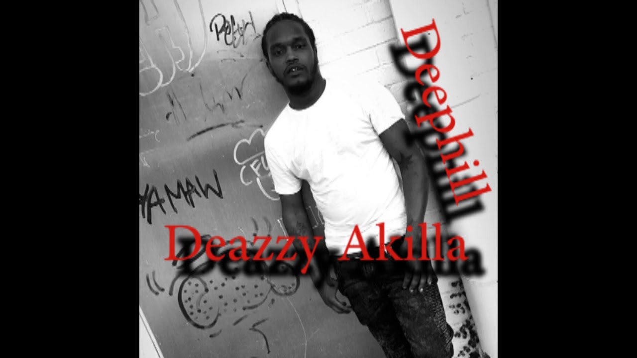 {DEEP HILL } DEAZZY AKILLA - YouTube