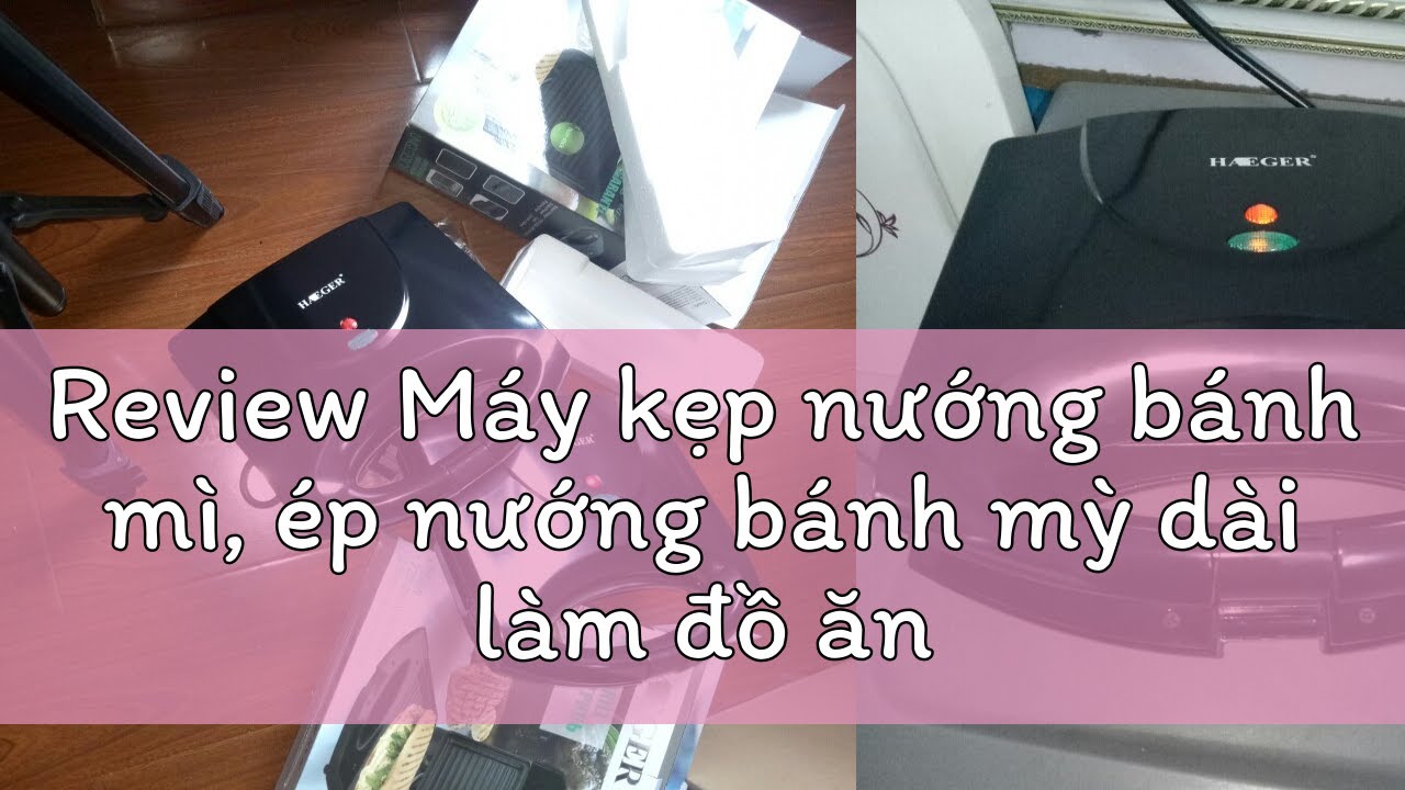 Review Máy kẹp nướng bánh mì, ép nướng bánh mỳ dài làm đồ ăn sáng và ...