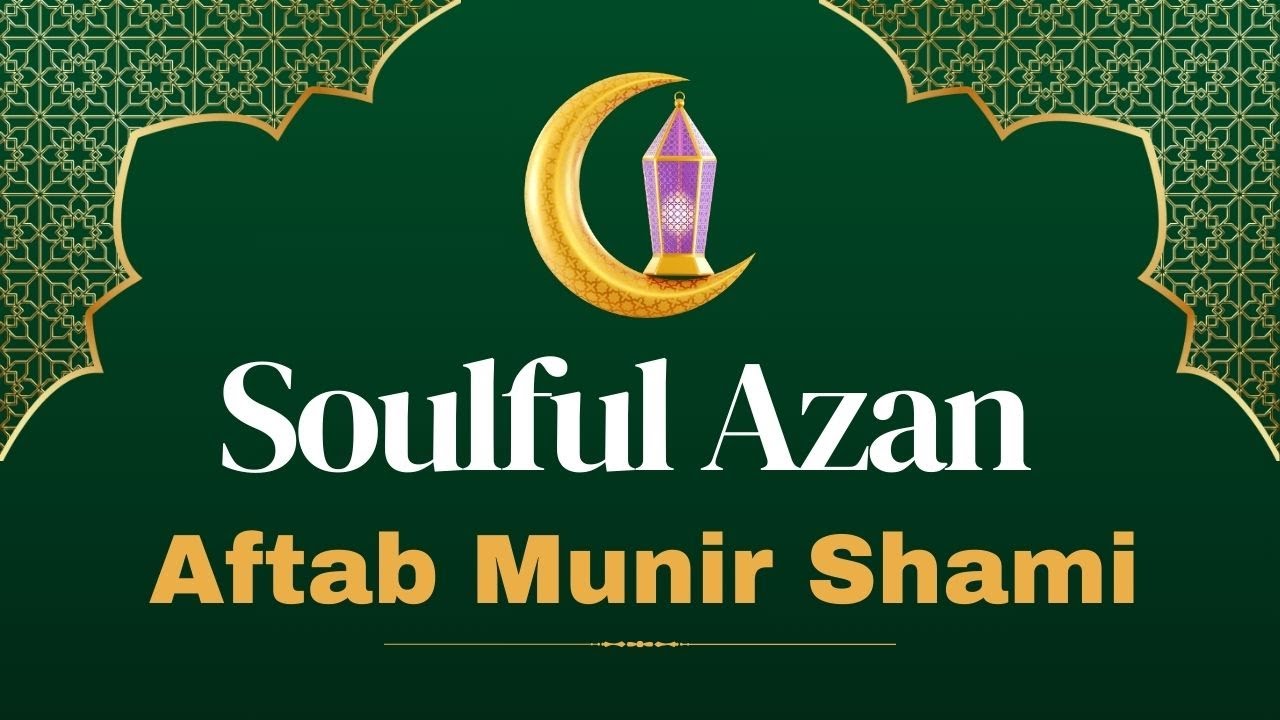Soulful Azan by Aftab Munir Shami | Heartfelt Islamic Call to Prayer ...