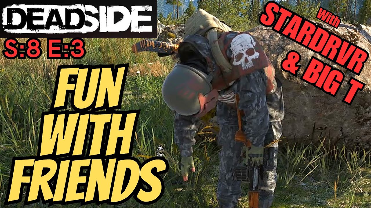 DEADSIDE (Gameplay) S:8 E:3 - Fun With Friends - YouTube