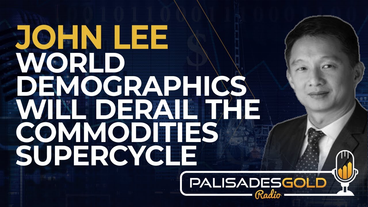 John Lee: World Demographics Will Derail the Commodities Supercycle ...