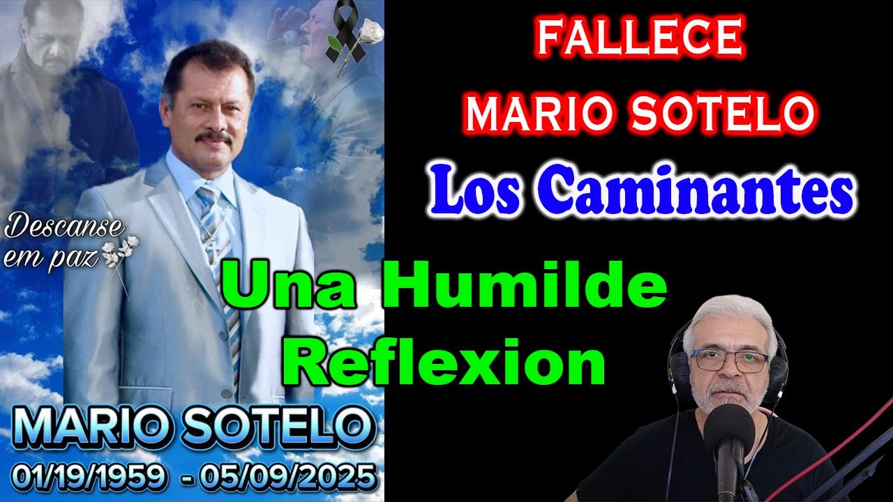 FALLECE MARIO SOTELO -LOS CAMINANTES- UNA HUMILDE RELEXIÓN. - YouTube