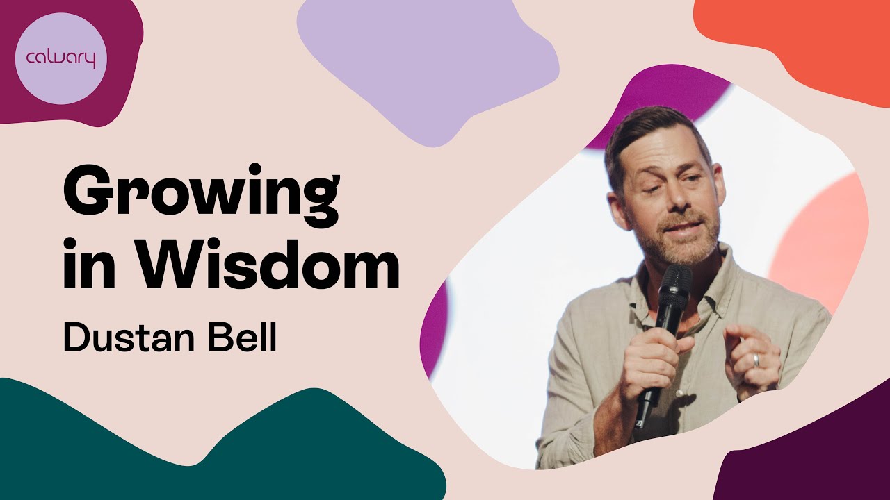 Growing in Wisdom | Dustan Bell - YouTube