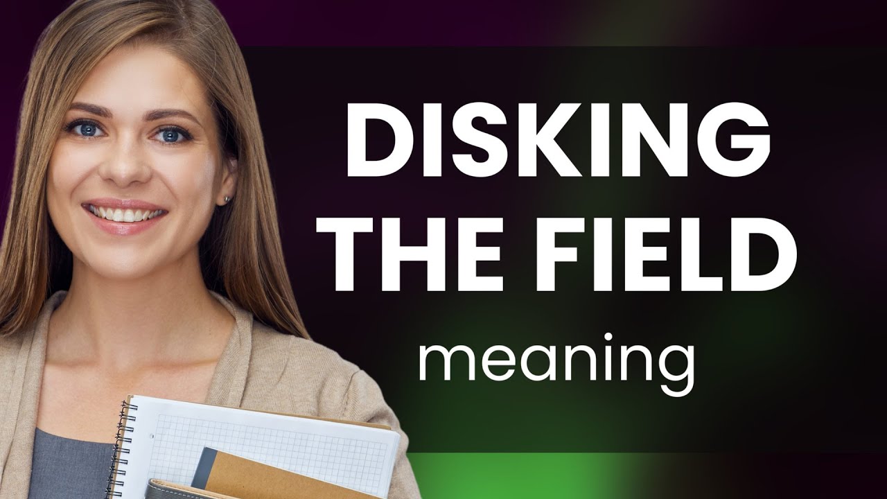 Understanding "Disking the Field": A Guide to Agricultural Vocabulary ...