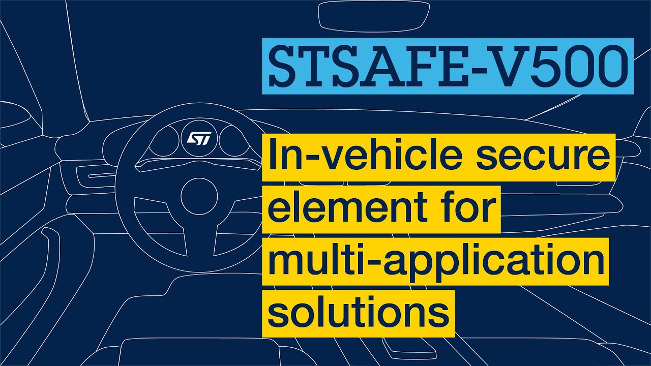 Deploy in-vehicle multi-application solutions with our STSAFE-V500 ...