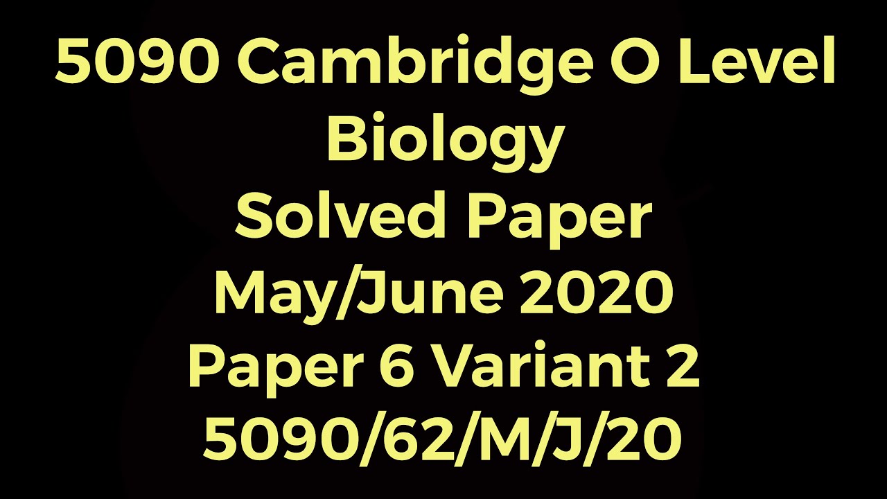 CIE O LEVEL BIOLOGY SOLVED PAPER 62 May/June 2020 5090/62/M/J/20 - YouTube