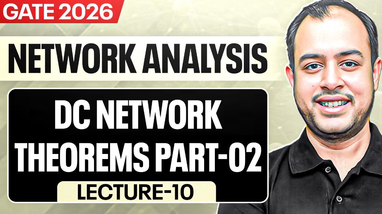 Lec-10 | DC Network Theorems Part-02 | Network Analysis | GATE 2026 ...