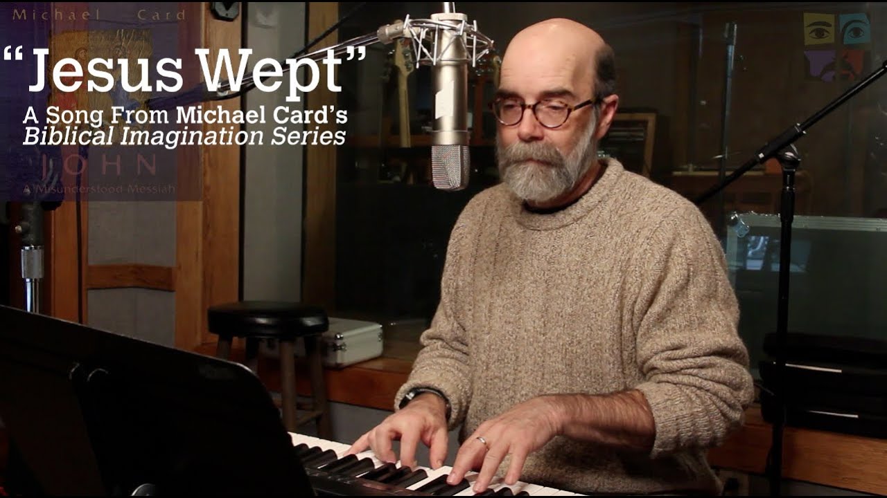 Michael Card Performs "Jesus Wept" From the Biblical Imagination Series ...