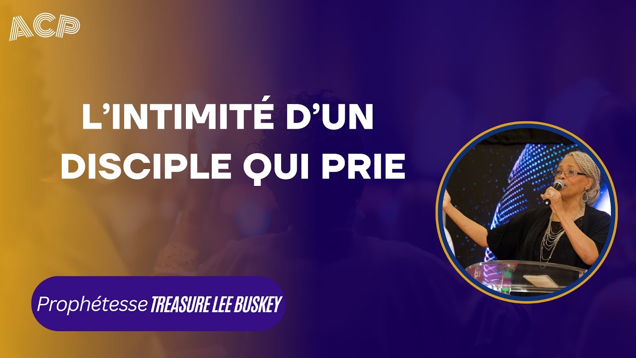 #ACPLive | L'Intimité d'un disciple qui prie II • Prophétesse Treasure ...