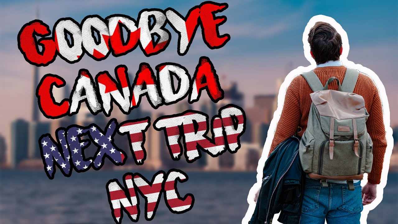Goodbye Canada😪😪😪 Next Trip NYC?😱🤔😱 - YouTube