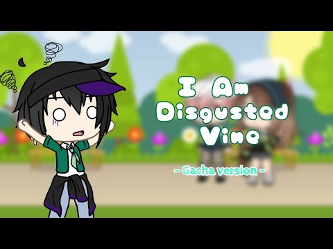 [] I Am Disgusted Vine || Gacha Version || Read Desc [] - YouTube