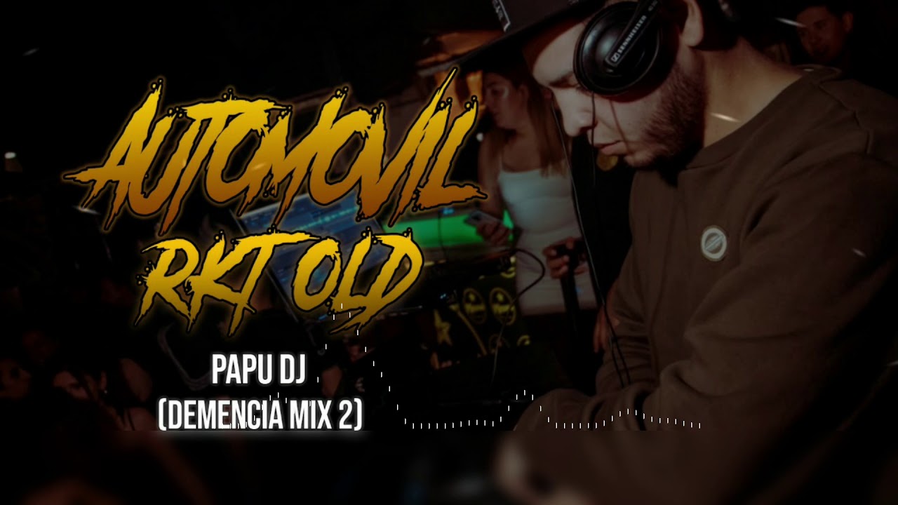 Automovil Rkt Old - PAPU DJ (DemenciaMix2) - YouTube
