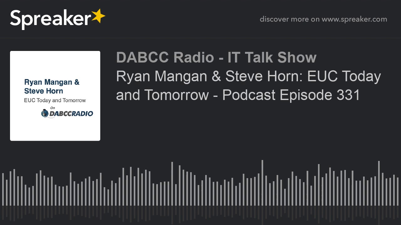 Ryan Mangan & Steve Horn: EUC Today and Tomorrow - Podcast Episode 331 ...