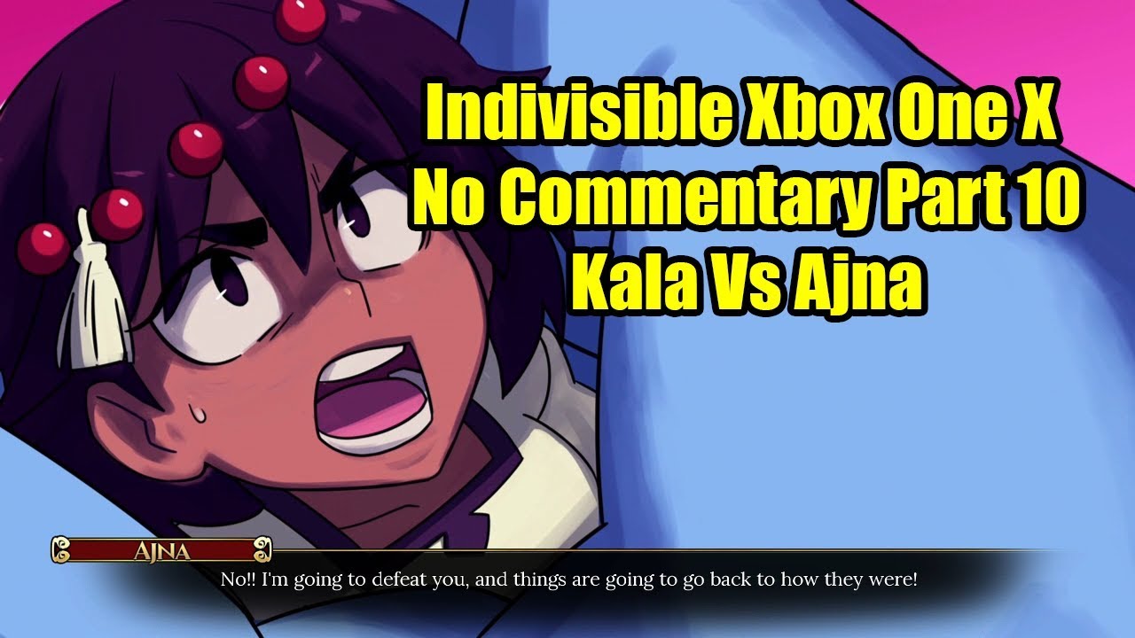 Indivisible Xbox One X No Commentary Part 10 Ajna Confronts Kala and ...