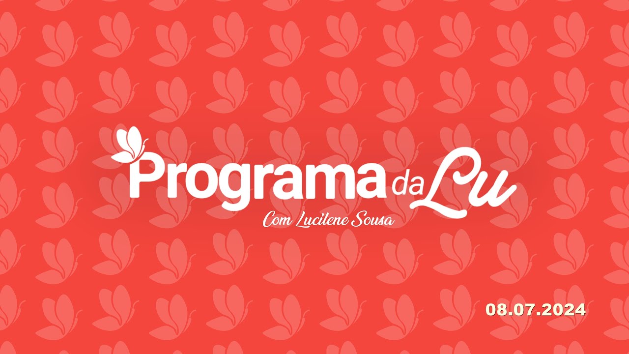 PROGRAMA DA LU - 08.07.2024 - YouTube
