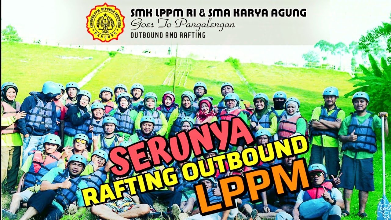 RAFTING & OUTBOUND EXPLORE PANGALENGAN SITU CILEUNCA SMK LPPM RI 1 2 ...