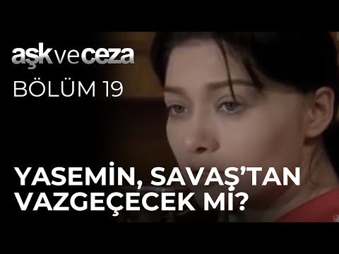 Yasemin, Savaş'tan Vazgeçecek mi? | Aşk ve Ceza 19. Bölüm