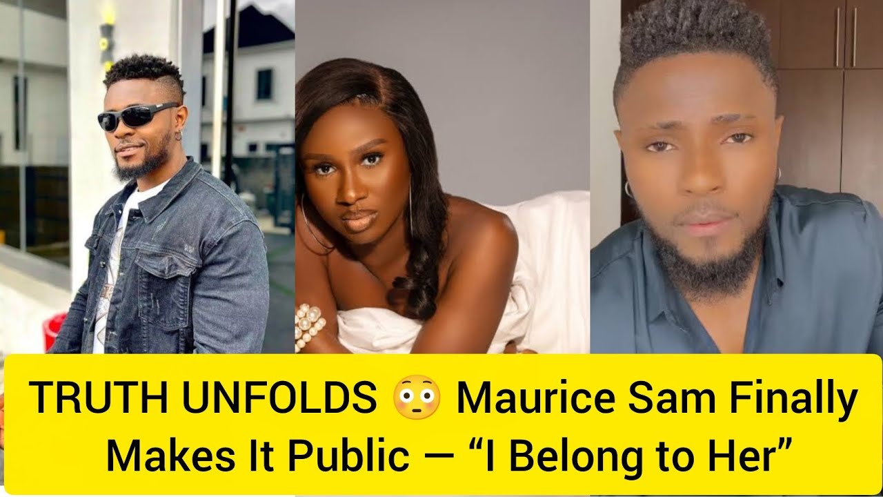 TRUTH UNFOLDS 😳 Maurice Sam Finally Makes It Public — “I Belong to Her ...
