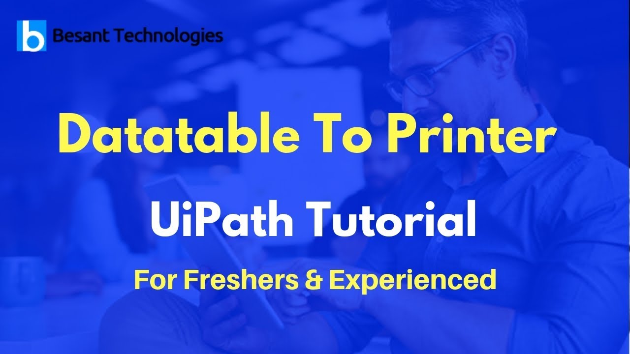 UiPath Tutorial For Beginners | Datatable To Printer in UiPath - YouTube