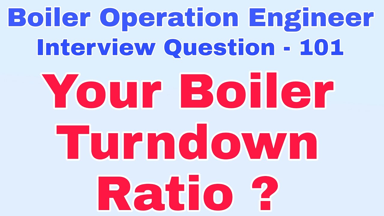 Power Plant Interview Questions On Boiler Turndown Ratio BOE Exam power-plant-interview-questions-on-boiler-turndown-ratio-boe-exam