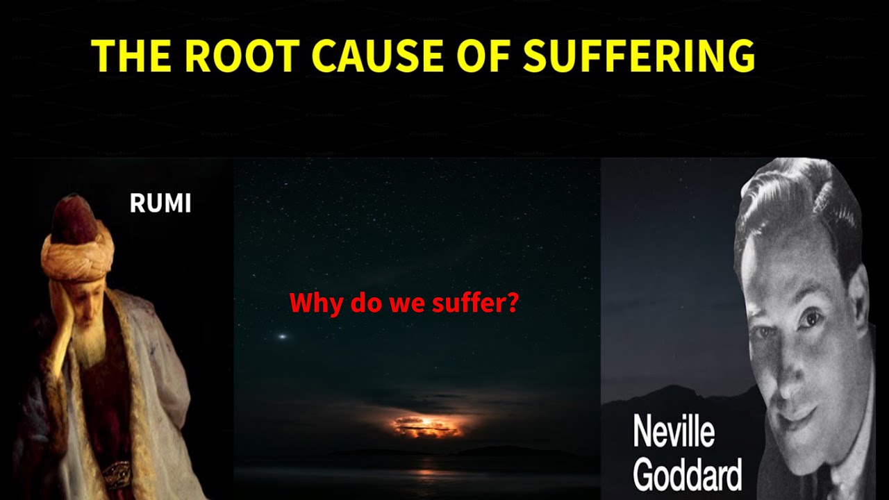Why do we suffer? The root cause of Suffering. #nevillegoddard #Rumi # ...