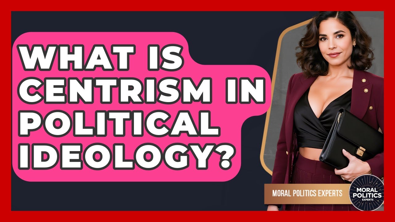 What Is Centrism In Political Ideology? - Moral Politics Experts - YouTube
