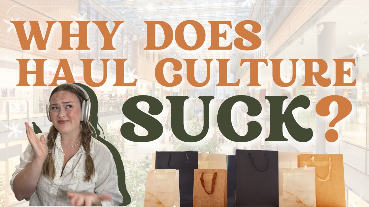 Why Hauls SUCK | The Problem with Today's Haul Culture - YouTube
