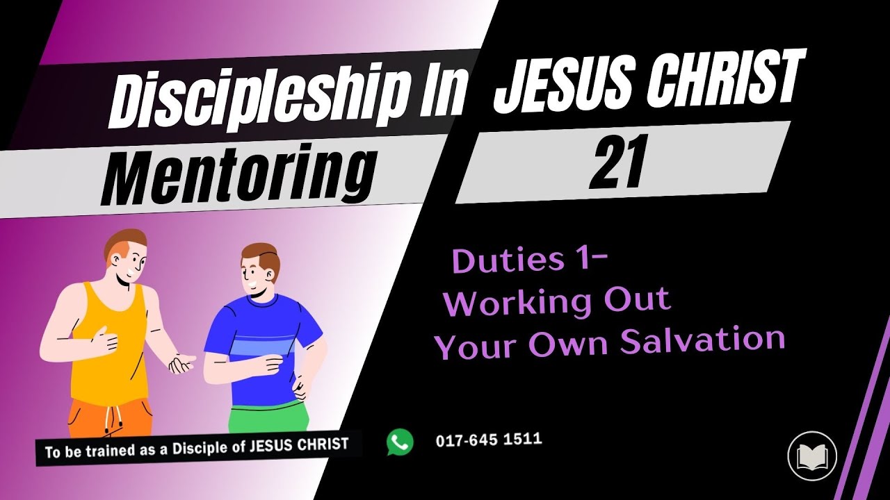 Discipleship In JESUS CHRIST -21- DUTIES (1) Working Out Your Own ...