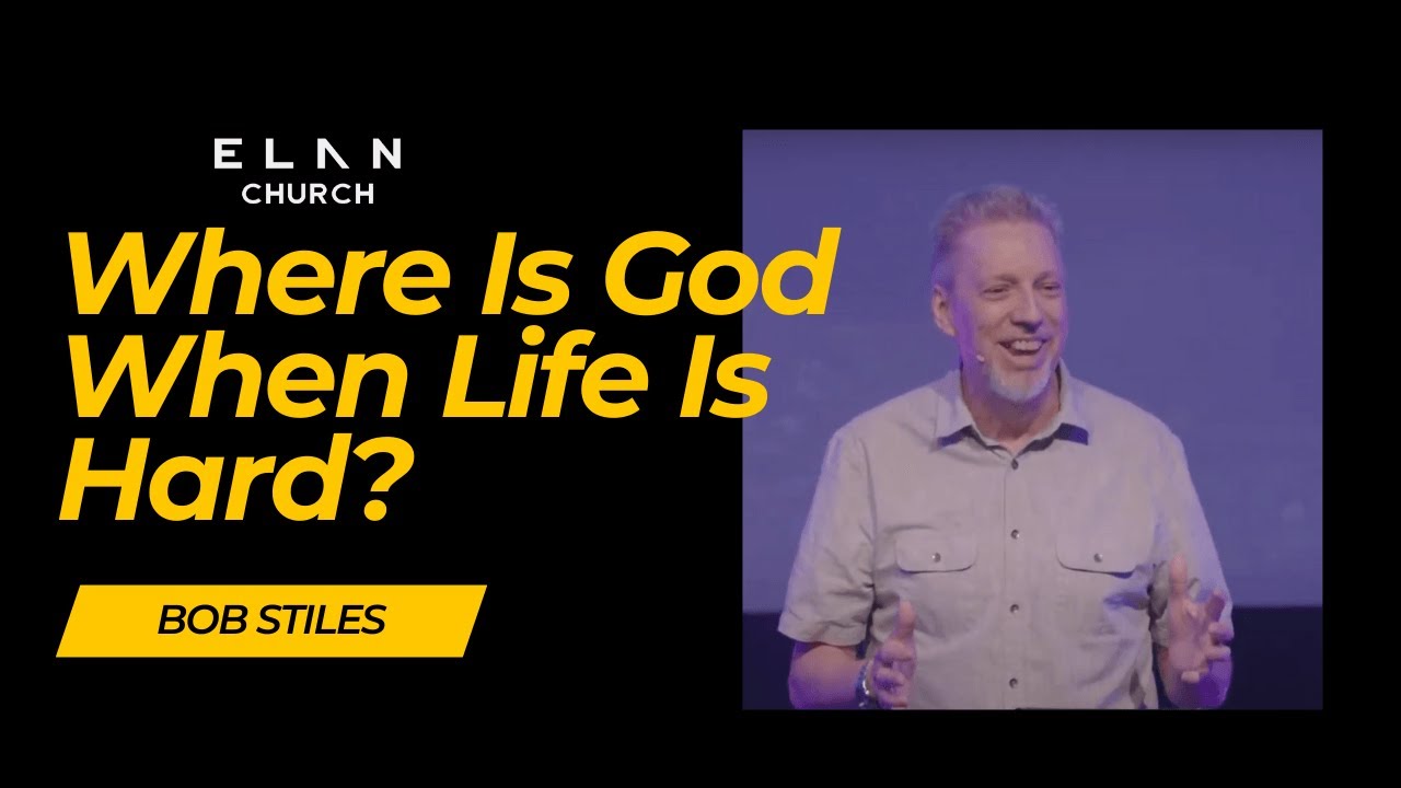 Where Is God When Life Is Hard? | Bob Stiles | Sunday, June 23rd, 2024 ...