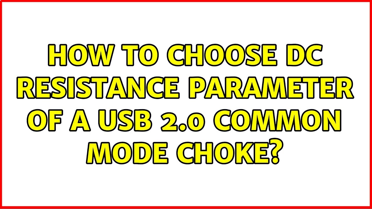 How to choose DC resistance parameter of a USB 2.0 common mode choke ...