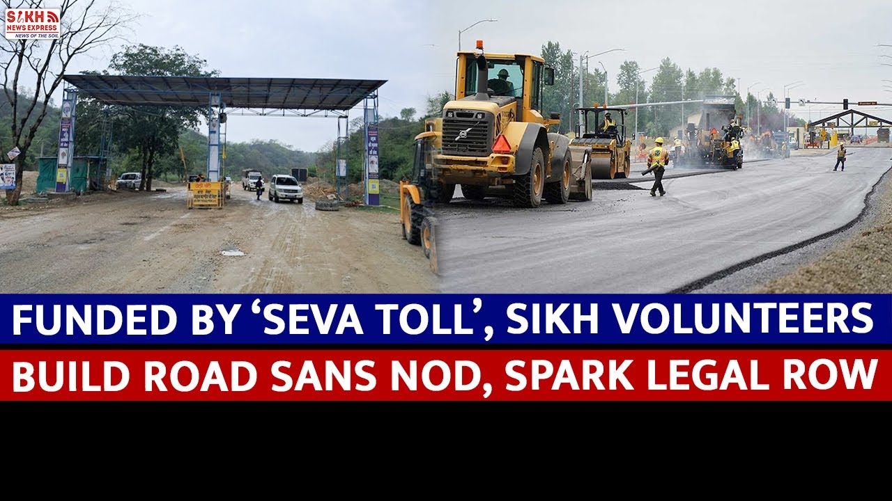 Funded by ‘Seva Toll’, Sikh Volunteers Build Road Sans Nod, Spark Legal ...