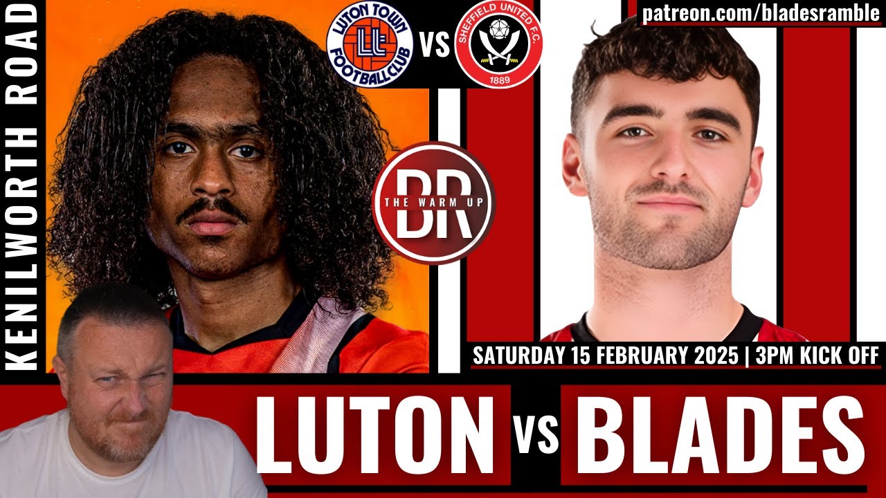 LUTON vs BLADES!! | THE WARM UP! | MATCH PREVIEW - YouTube