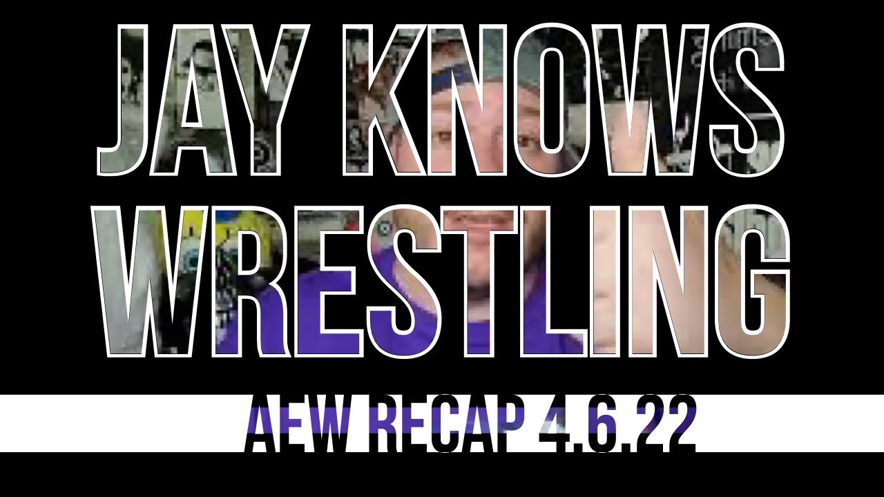 Jay Knows Wrestling AEW Recap 4.6.22 | The Casual Wrestling Show