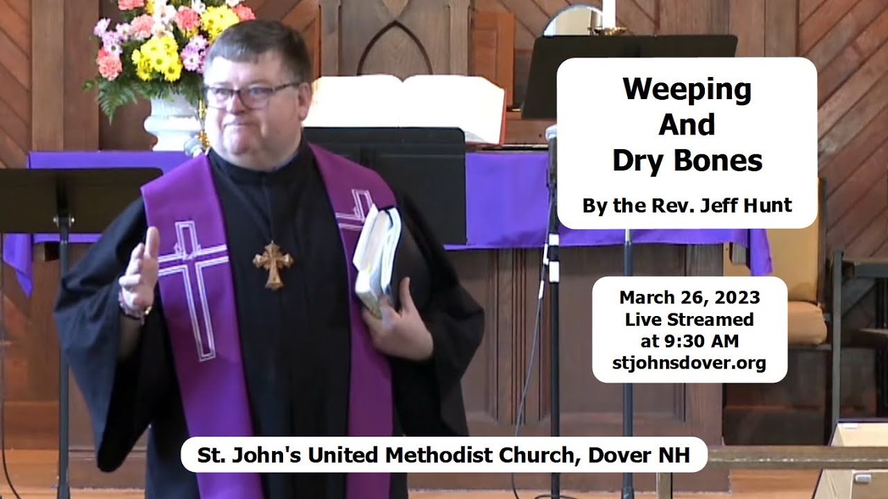 3/26/2023 "Weeping and Dry Bones" by the Rev. Jeff Hunt - St. John's ...