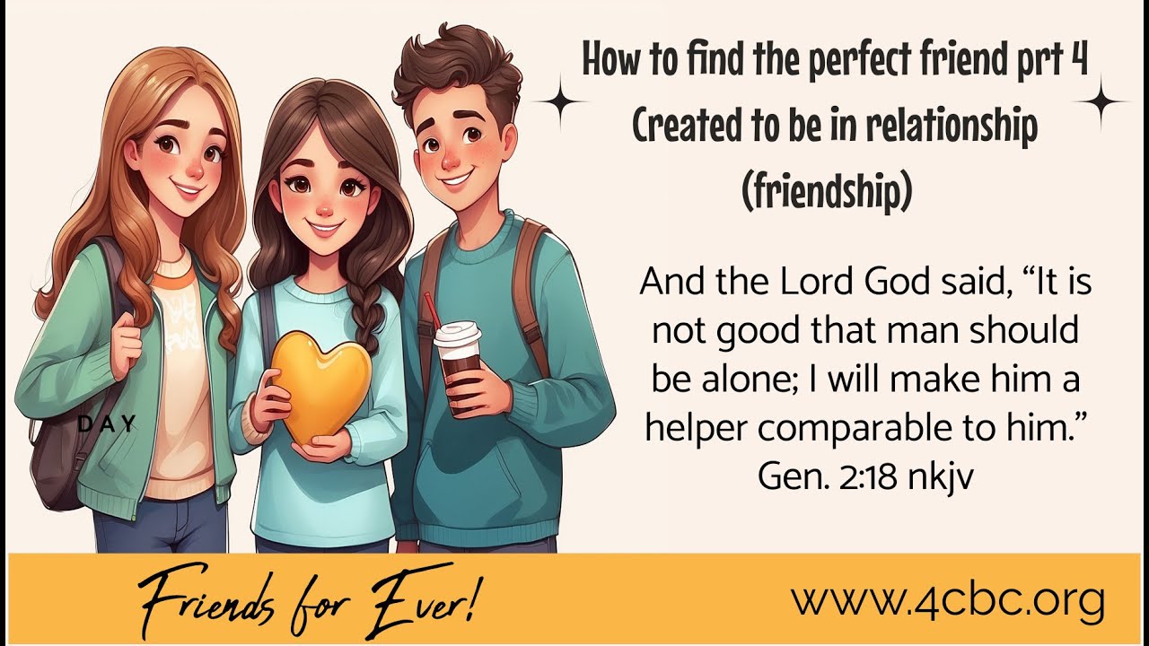 How to find the perfect friend - part 4 Created to be in relationship ...
