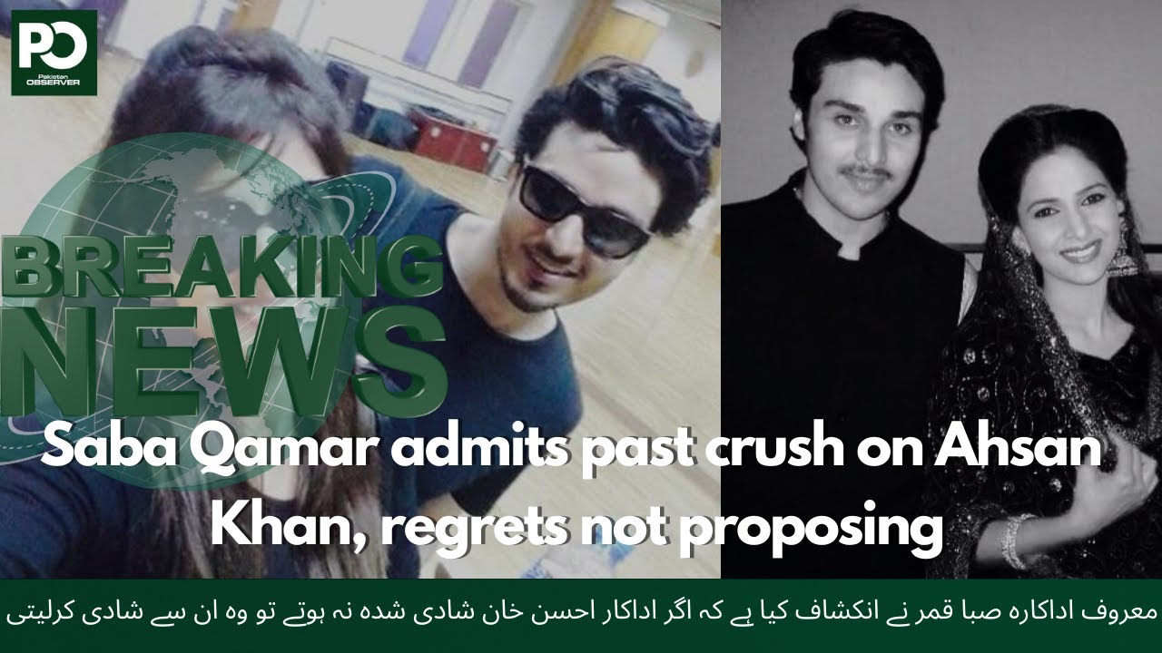 Saba Qamar admits liking Ahsan Khan back in her acting days|Pakistan ...
