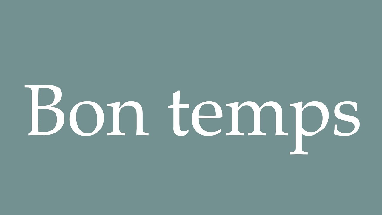How to Pronounce ''Bon temps'' (Good time) Correctly in French - YouTube