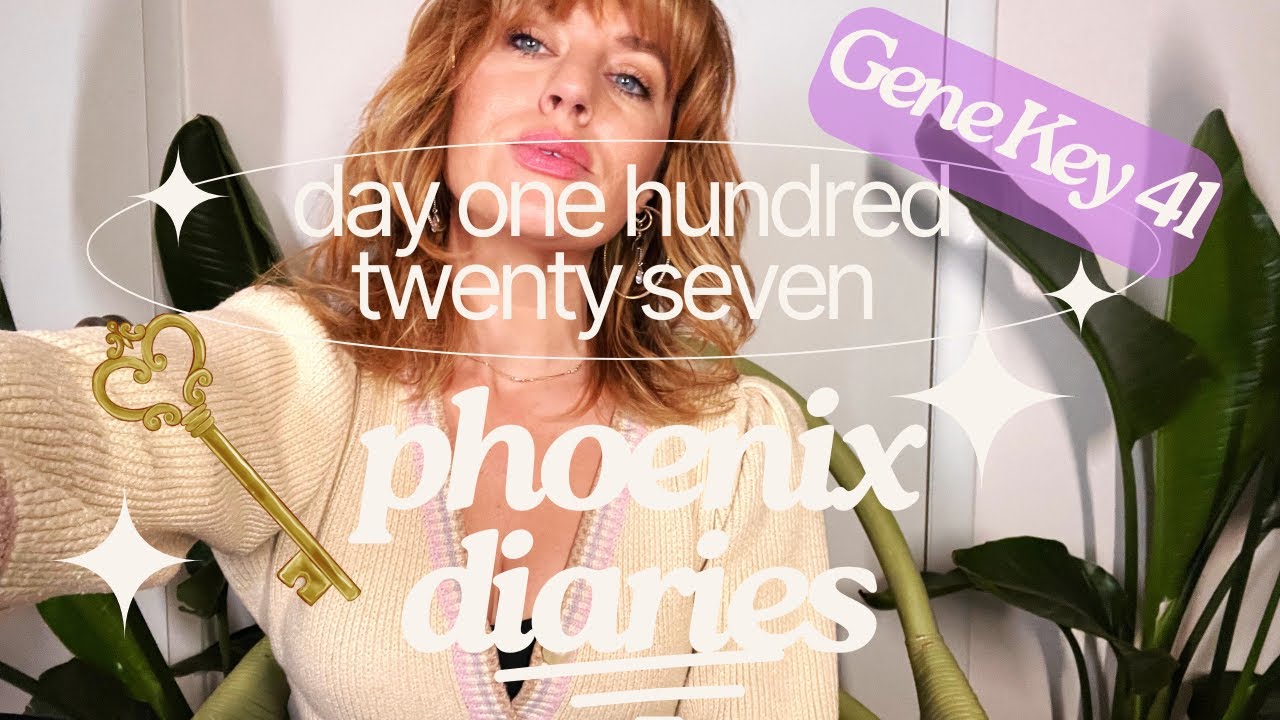 Phoenix Diaries Day 127 Week 19- Gene Key 41 - YouTube