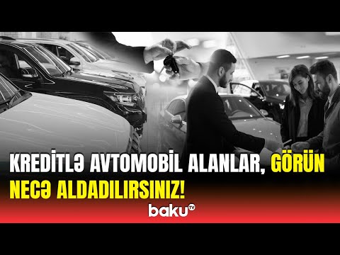 Kreditlə maşın alanların diqqətinə | Şirkətlərin qurbanlarına çevrilməmək üçün bunları bilin!