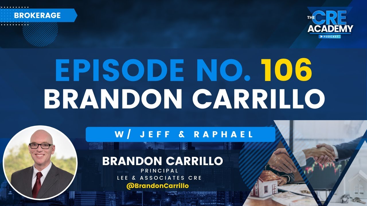 Episode #106 - Brandon Carrillo - Principal, Lee & Associates CRE - The ...