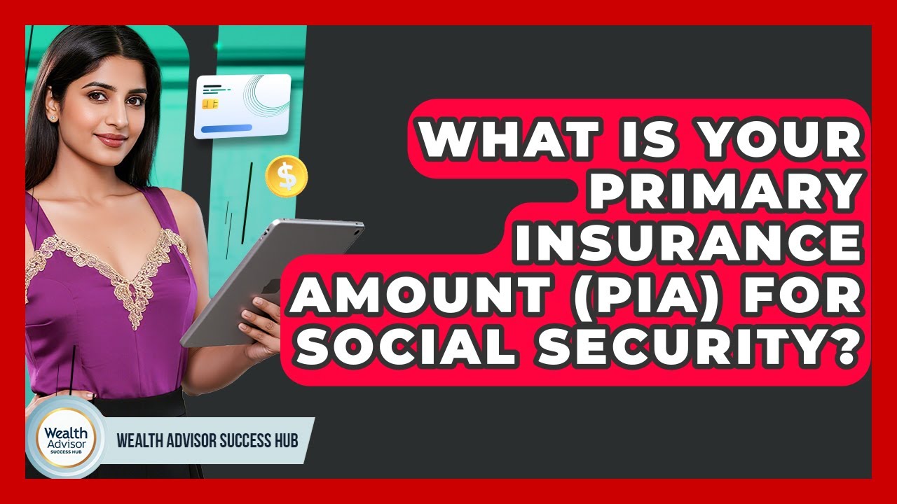 What Is Your Primary Insurance Amount (PIA) For Social Security ...