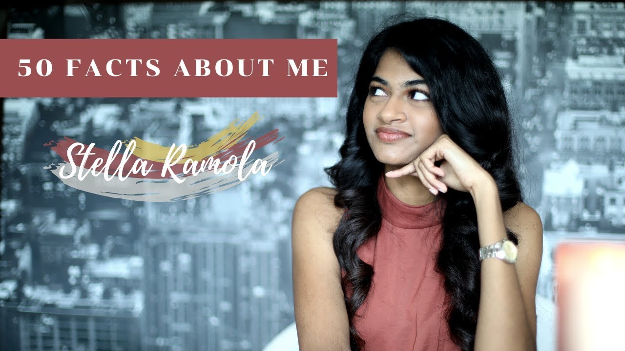 50 Facts About Me | Stella Ramola | Just Being Real - YouTube