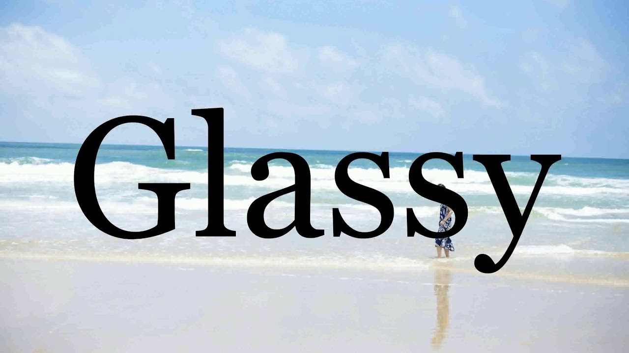 How To Pronounce Glassy🌈🌈🌈🌈🌈🌈Pronunciation Of Glassy - YouTube